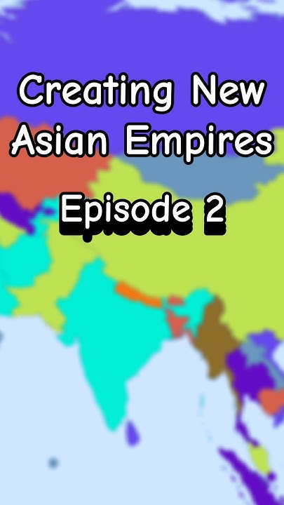 Creating Asian Empires episode2 #asia #foryou #history #map #geography ...