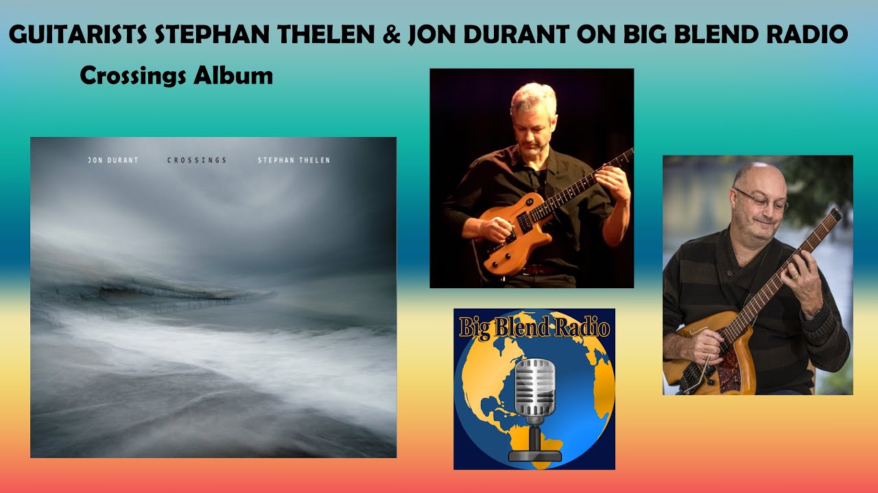 Crossings Album - Guitarists Jon Durant and Stephan Thelen on Big Blend ...