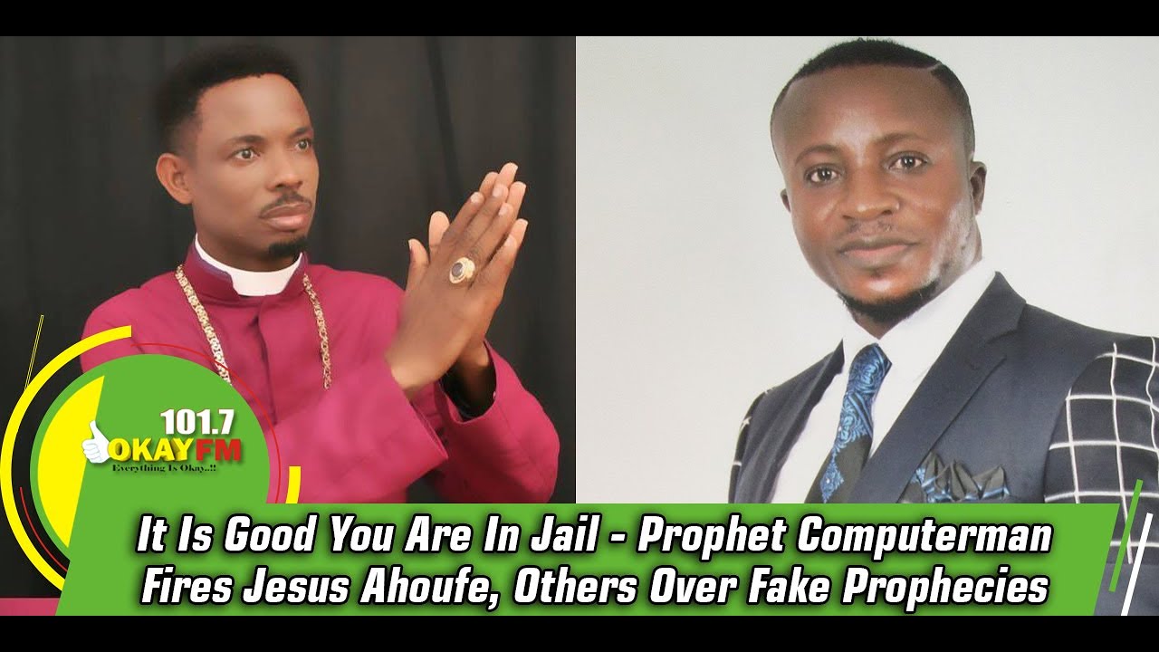 It Is Good You Are In Jail - Prophet Computerman Fires Jesus Ahoufe ...