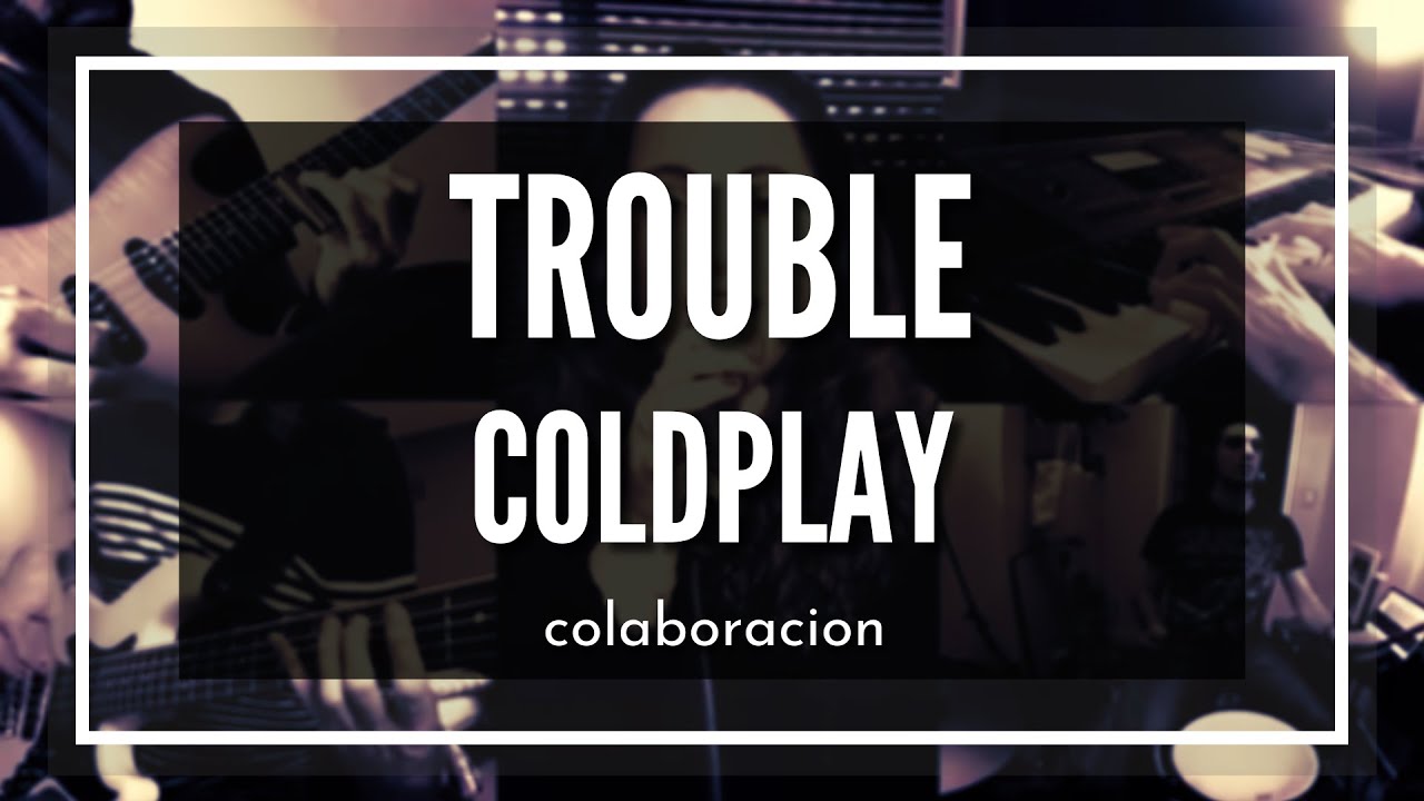 Trouble - Coldplay [Cover] - YouTube