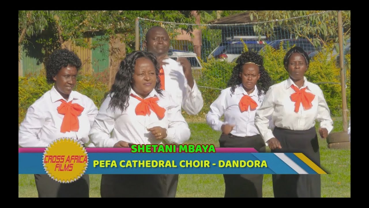 SHETANI MBAYA - PEFA CATHEDRAL CHOIR, DANDORA. - YouTube