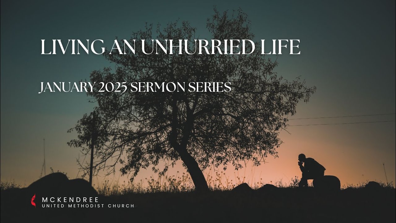 January Sermon Series: Living an Unhurried Life! January 19, 2025 ...