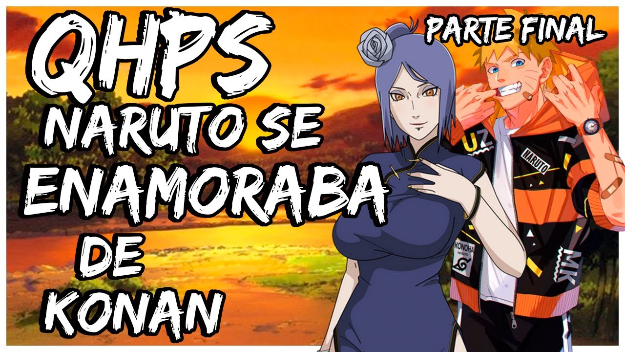 ¿QHPS NARUTO SE ENAMORABA DE KONAN? CAPITULO FINAL - YouTube
