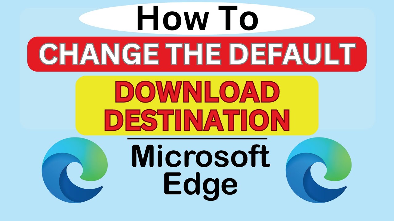 How To Change The Default Download Destination In The Microsoft Edge ...