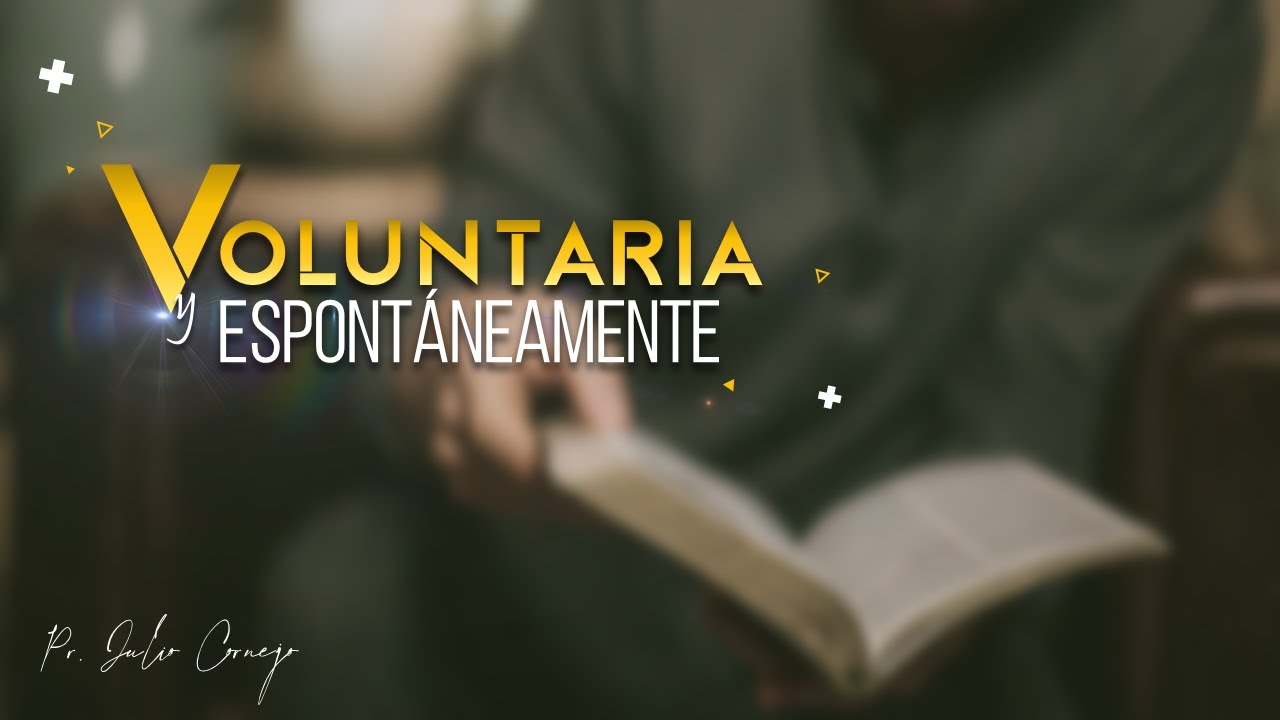 VOLUNTARIA Y ESPONTÁNEAMENTE | Pr. Julio Cornejo | Sábado 06 de mayo ...