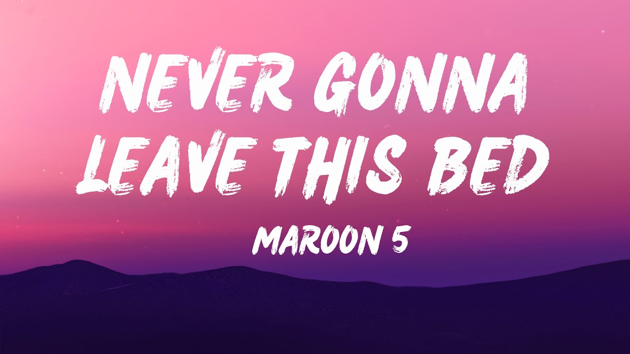 Maroon 5 - Never Gonna Leave This Bed ( Lyrics ) - YouTube