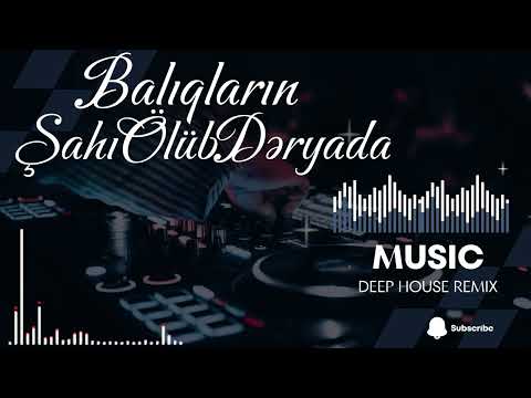Balıqların Şahı Ölüb Dəryada & Deep House Remix 2026