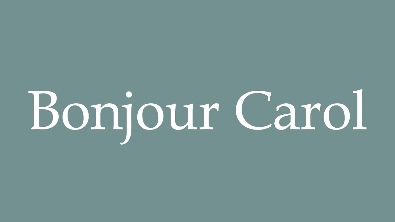 How to Pronounce ''Bonjour Carol'' (Hello Carol) Correctly in French ...