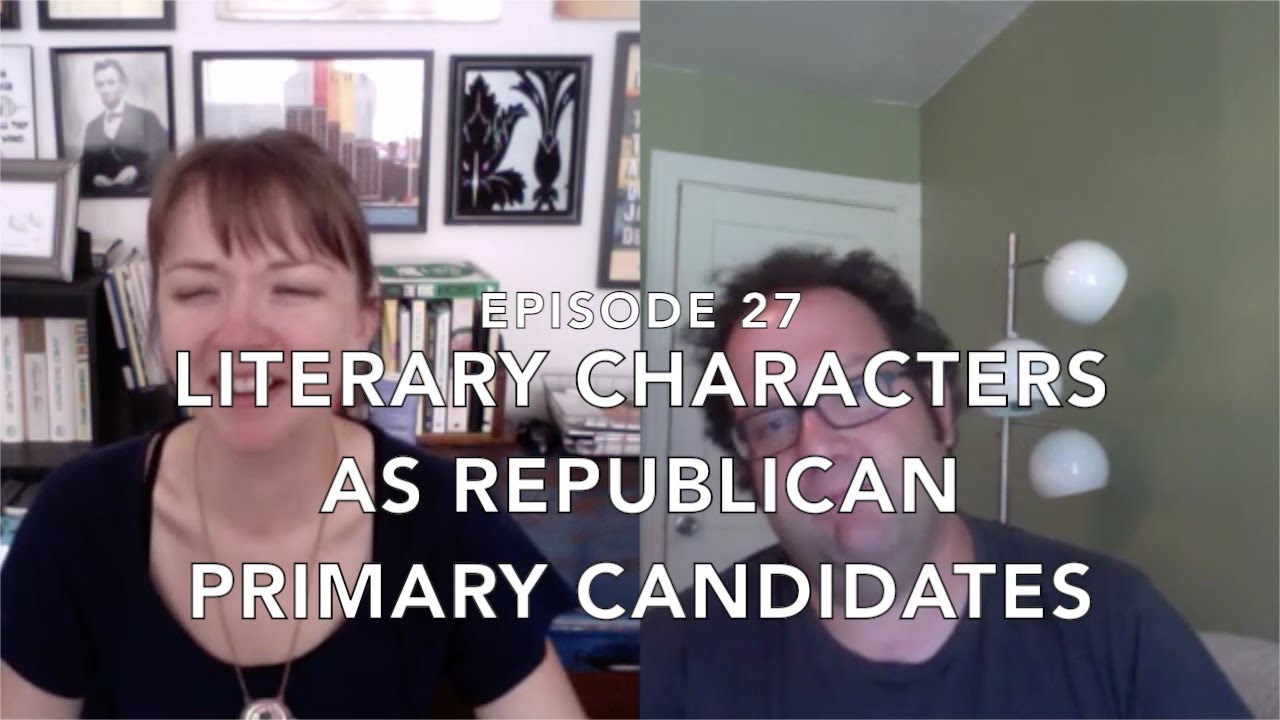 Episode 27: Literary Characters as Republican Presidential Primary ...
