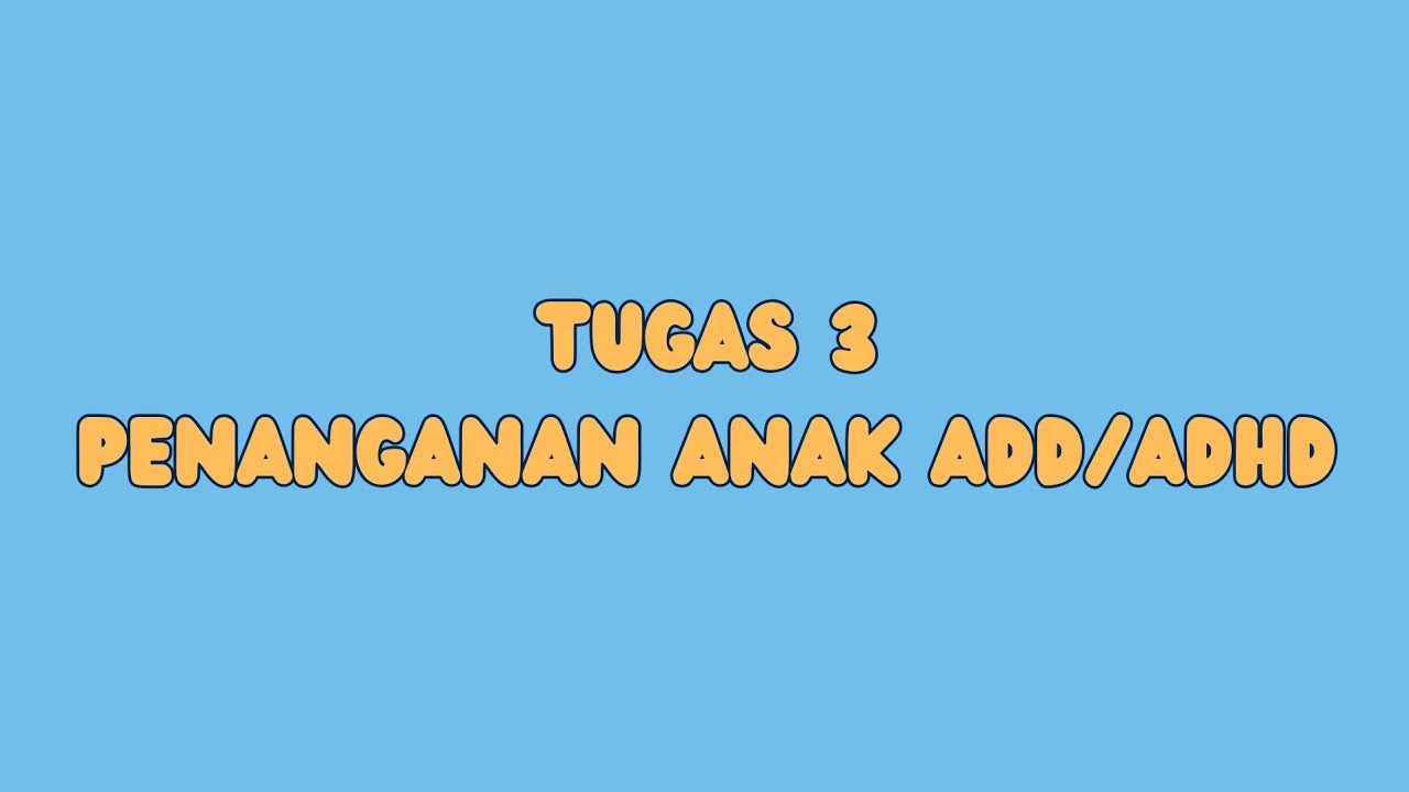TUGAS 3 PENANGANAN ANAK ADD/ADHD || ENDANG TRI WULAN || 857629912 ...