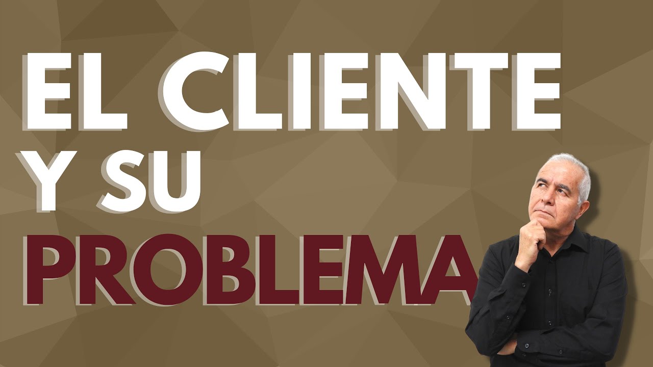 EL CLIENTE Y SU PROBLEMA - YouTube