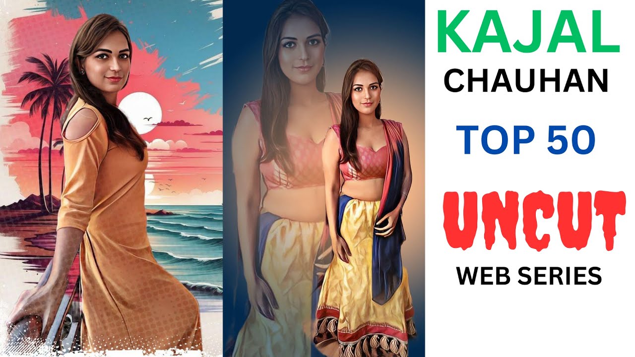 KAJAL CHAUHAN TOP 50 UNCUT WEB SERIES | NEONX APP | HOTX APP | NUEFLIKS ...