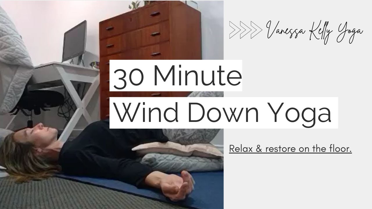 Wind Down Yoga - 30 minute restorative practice on the floor - YouTube