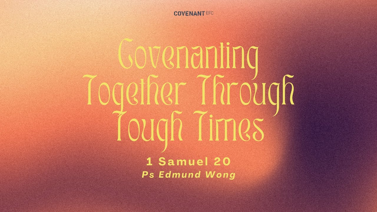 Covenanting Together Through Tough Times - Ps Edmund Wong (09:45am ...