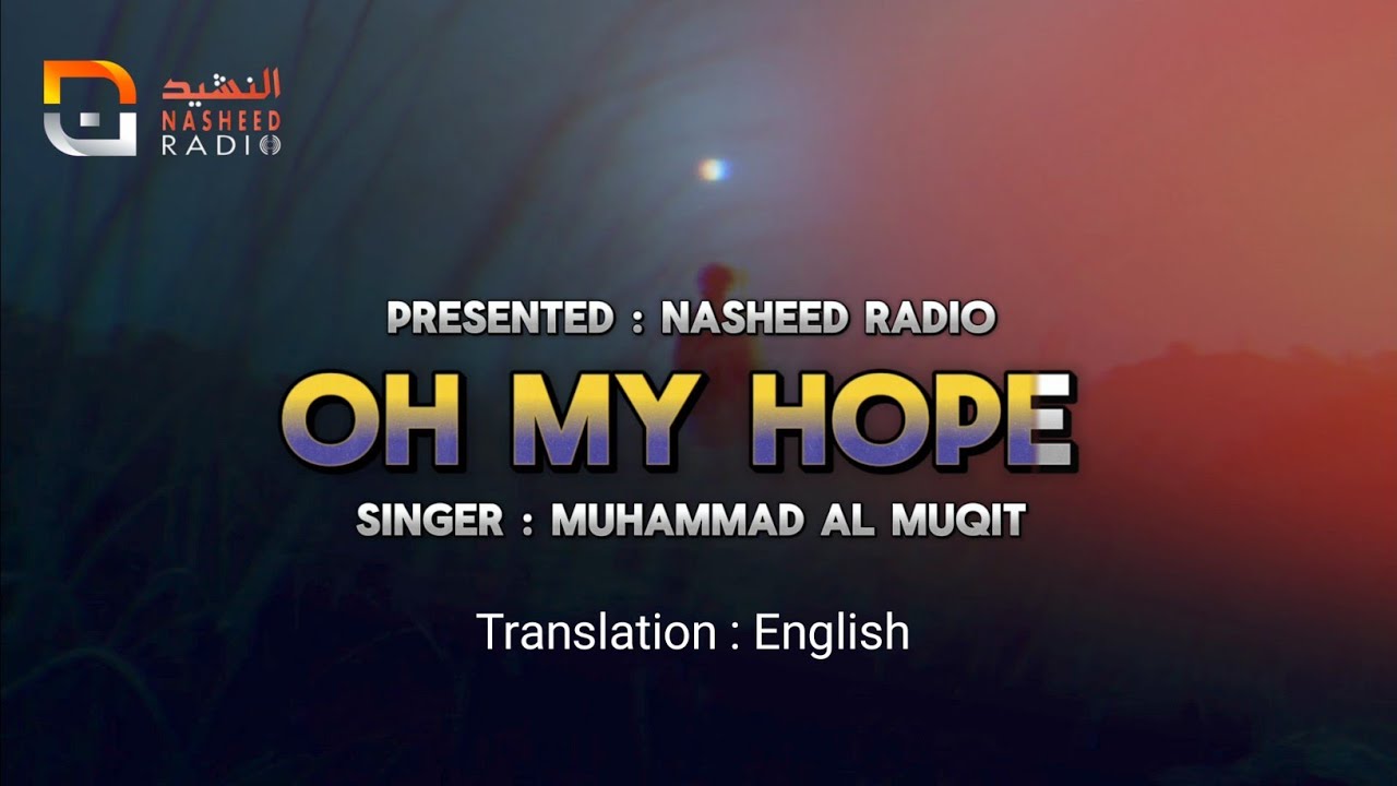 Emotional Nasheed - Oh My Hope - English Subtitles | Muhammad Al Muqit | Nasheed Radio - YouTube