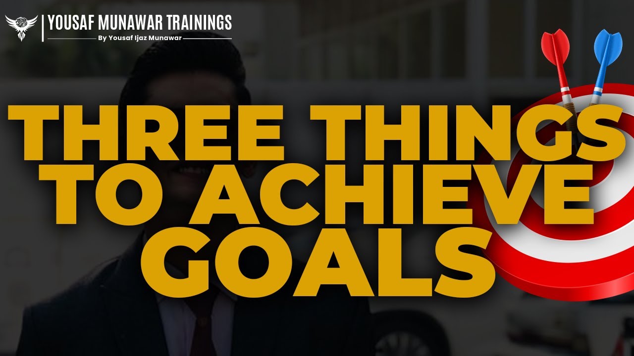 Three Things To Achieve Goals | Achieve Your Goals | Yousaf Ijaz ...