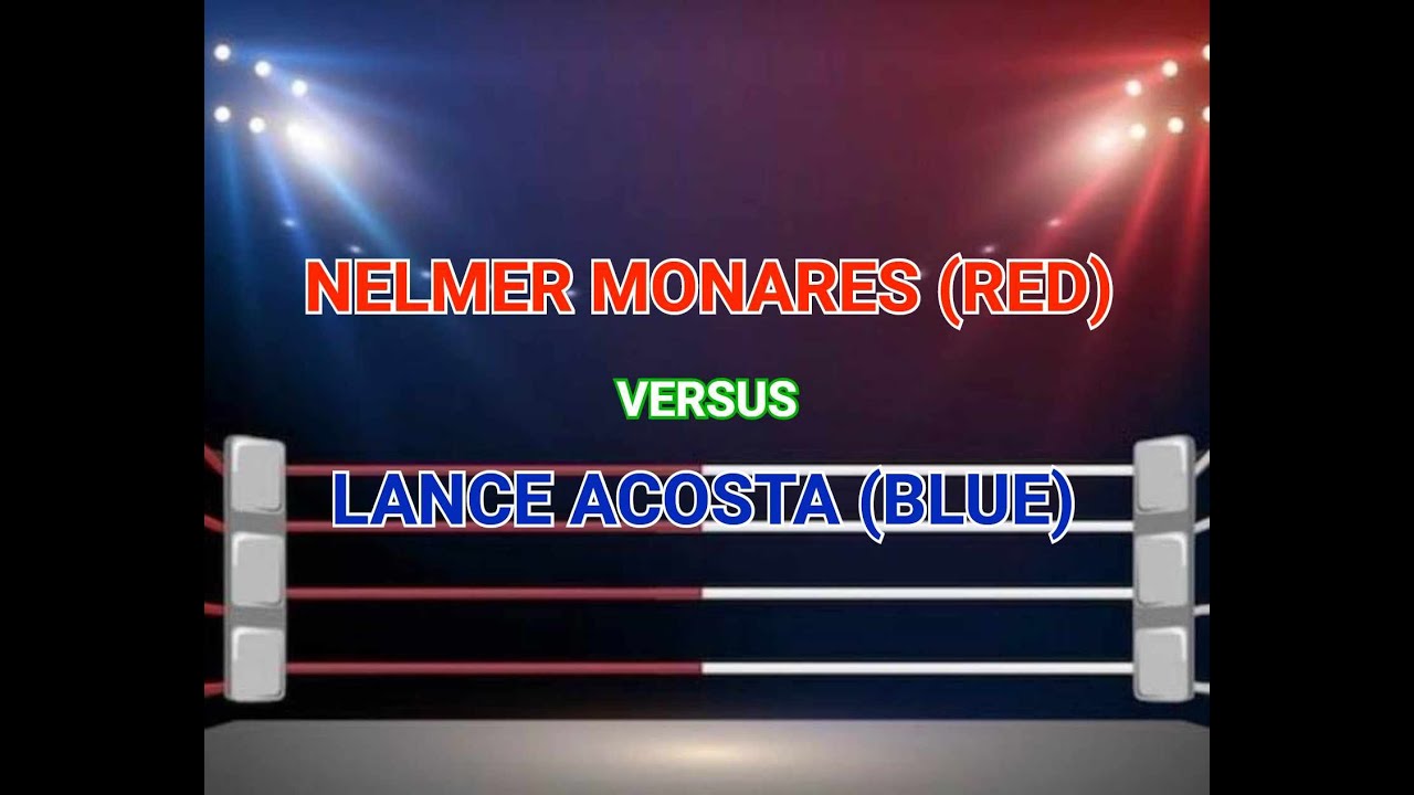 NELMER MONARES (RED) VS. LANCE ACOSTA (BLUE) - YouTube