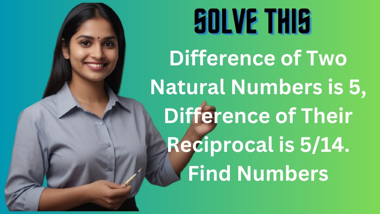 Difference of Two Natural Numbers is 5, Difference of Their Reciprocal ...