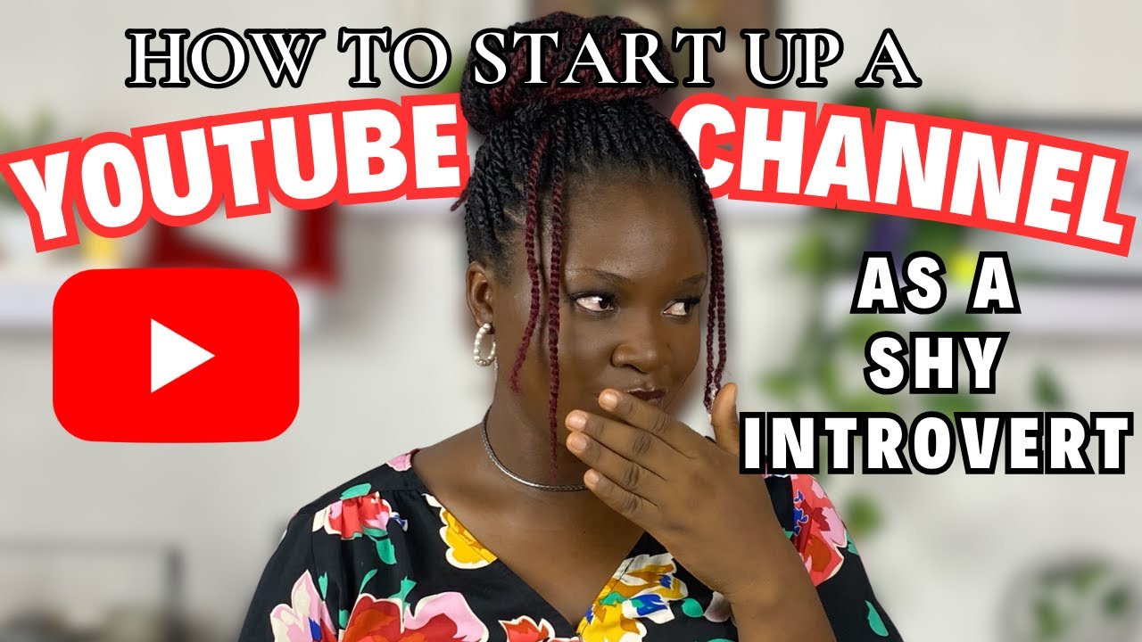 HOW TO START UP A YOUTUBE CHANNEL AS A SHY INTROVERT - YouTube