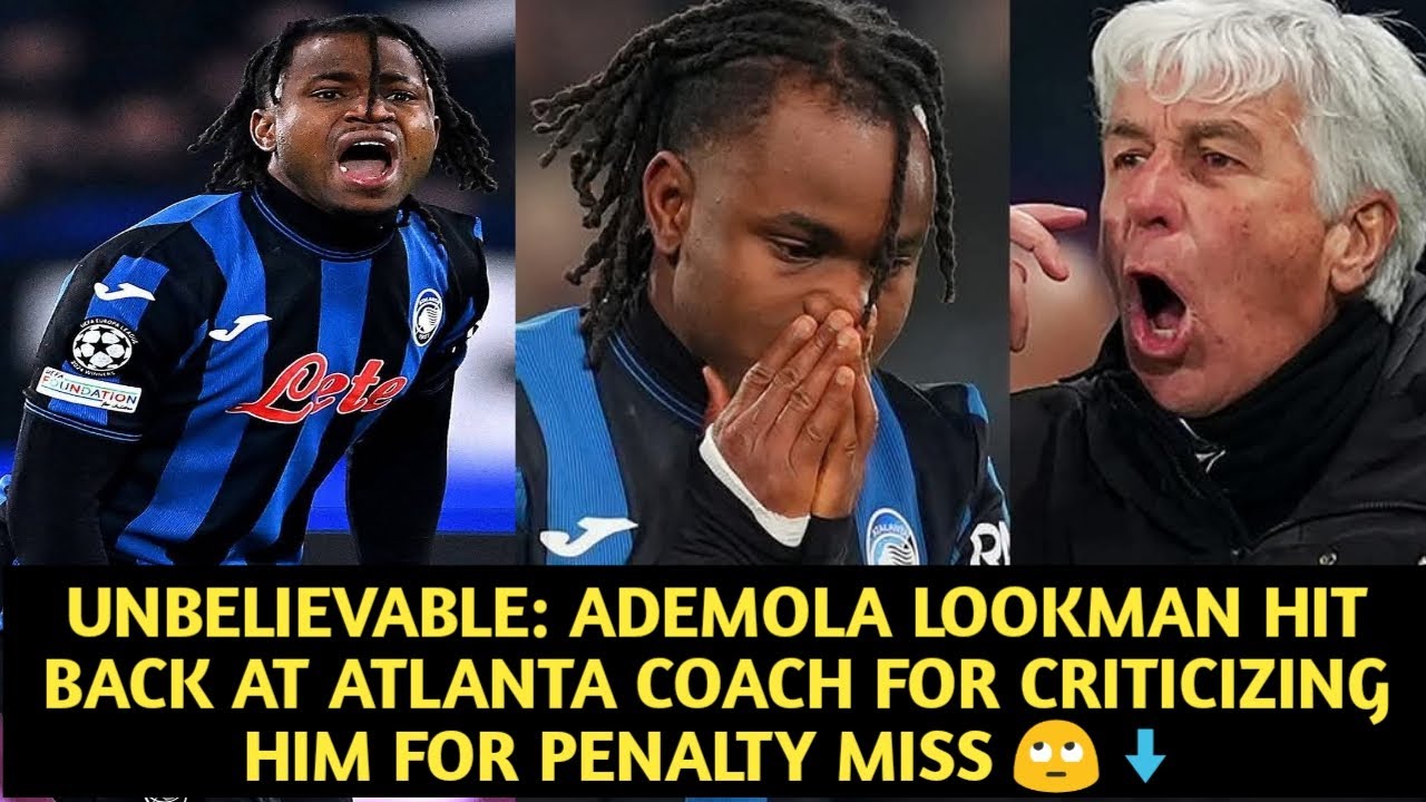UNBELIEVABLE: ADEMOLA LOOKMAN HIT BACK AT ATLANTA COACH FOR CRITICIZING HIM FOR PENALTY MISS 🙄 ...