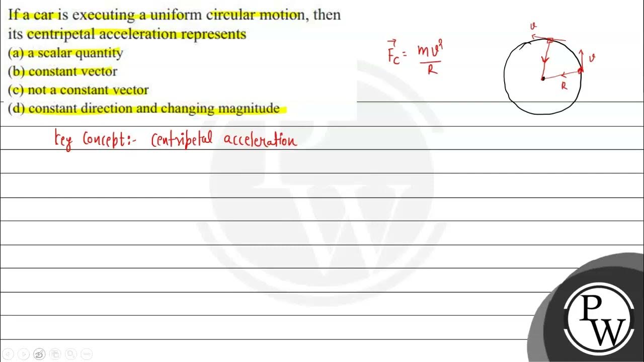 If a car is executing a uniform circular motion, then its centripetal acceleration represents (a ...