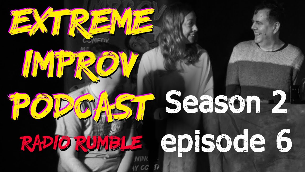 Extreme Improv Podcast Season 2 Radio Rumble Episode 06 - YouTube