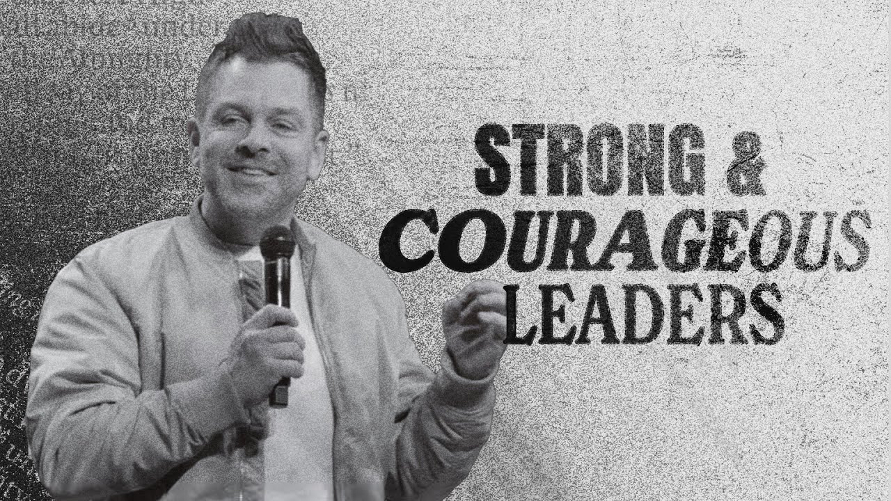 Be Strong & Courageous: Strong & Courageous Leaders | Pastor Josh ...