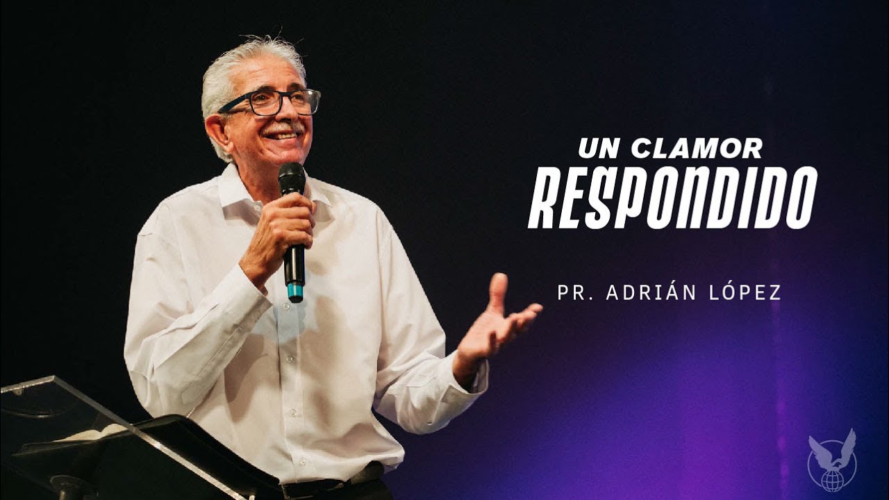 "Un clamor respondido" Pr. Adrián López - YouTube