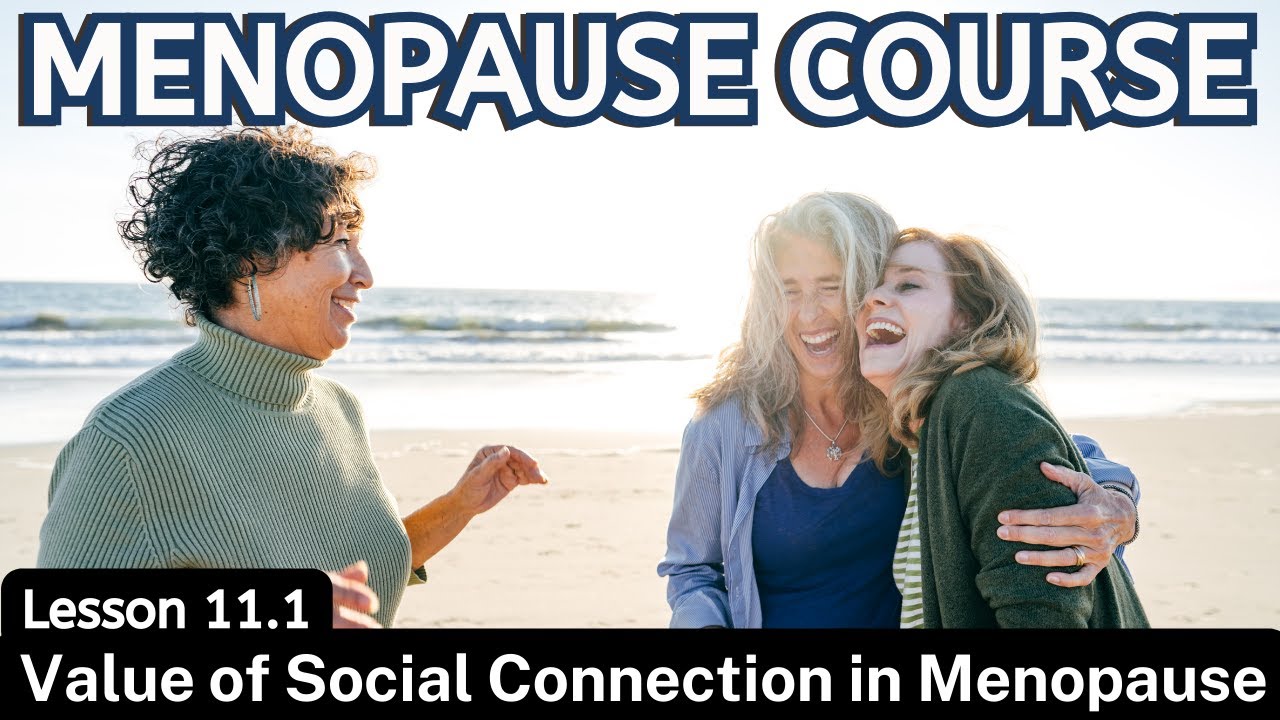 Menopause Relief Therapy | Lesson 11.1 Importance of Social Connection ...