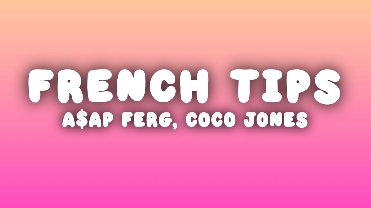 A$AP Ferg - French Tips (Lyrics) ft. Coco Jones - YouTube
