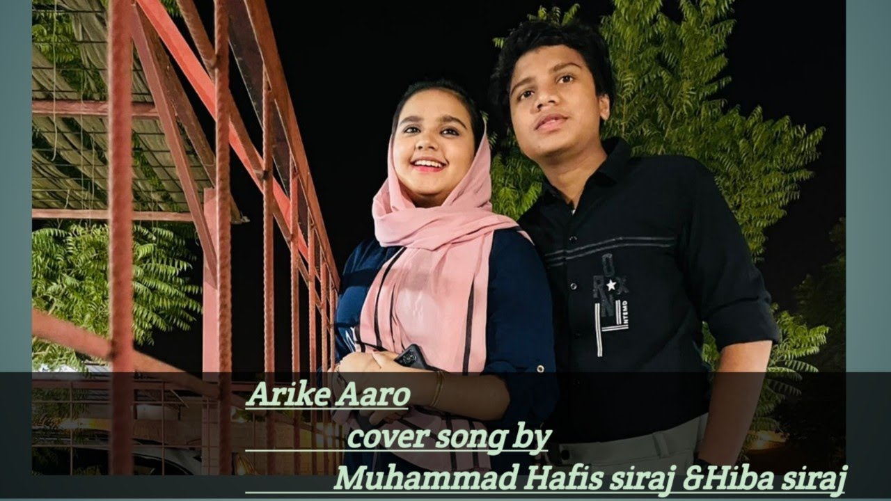 Arike Aaro || cover song by Muhammad Hafis siraj & Hiba siraj || johny ...