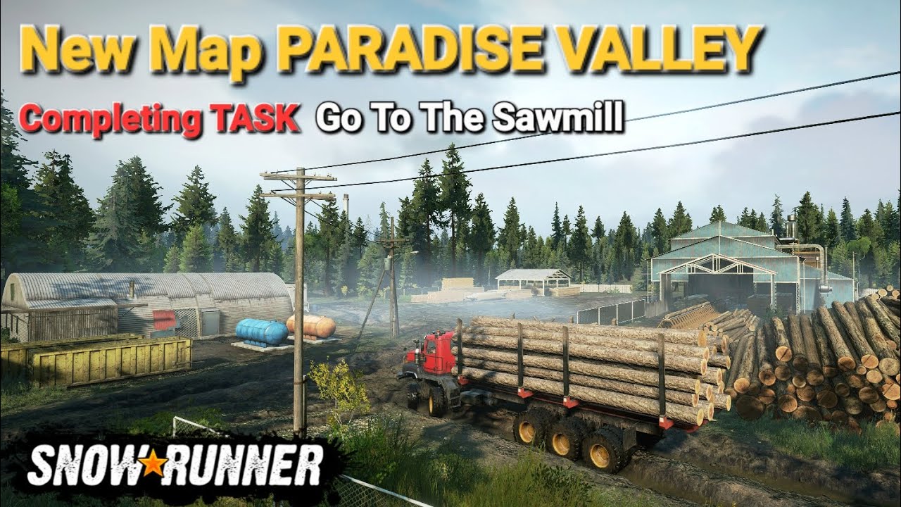 New Map PARADISE VALLEY Completing TASK Go To The Sawmill In SnowRunner ...