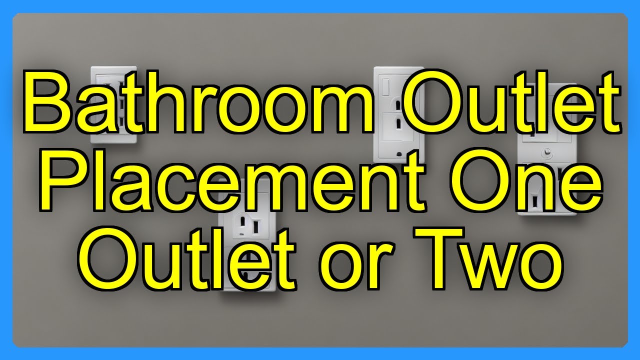 Bathroom Outlet Placement One Outlet or Two - YouTube