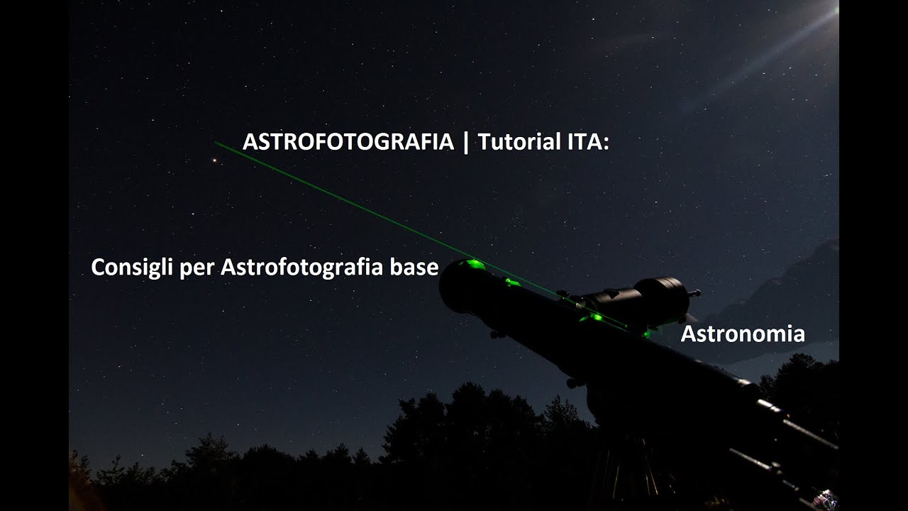 ASTROFOTOGRAFIA | Tutorial ita: Consigli per Astrofotografia base ...