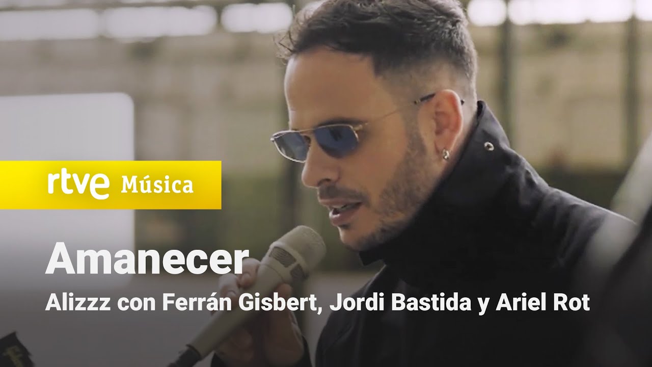 Alizzz con Ferrán Gisbert, Jordi Bastida y Ariel Rot - "Amanecer" | Un ...