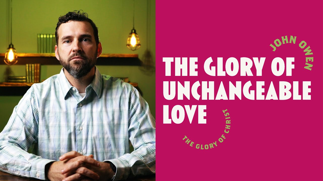 The Glory of Unchangeable Love--from John Owen "Communion with God ...