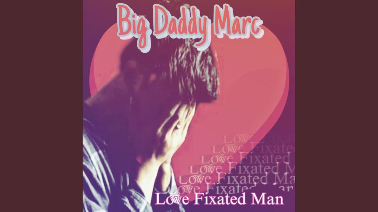 Love Fixated Man - YouTube