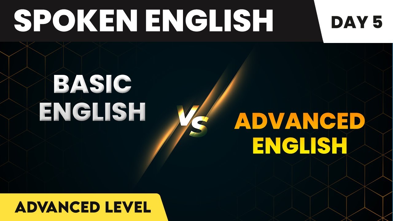 Basic English vs Advanced English - Quick Bytes (Day 5) | Advanced ...