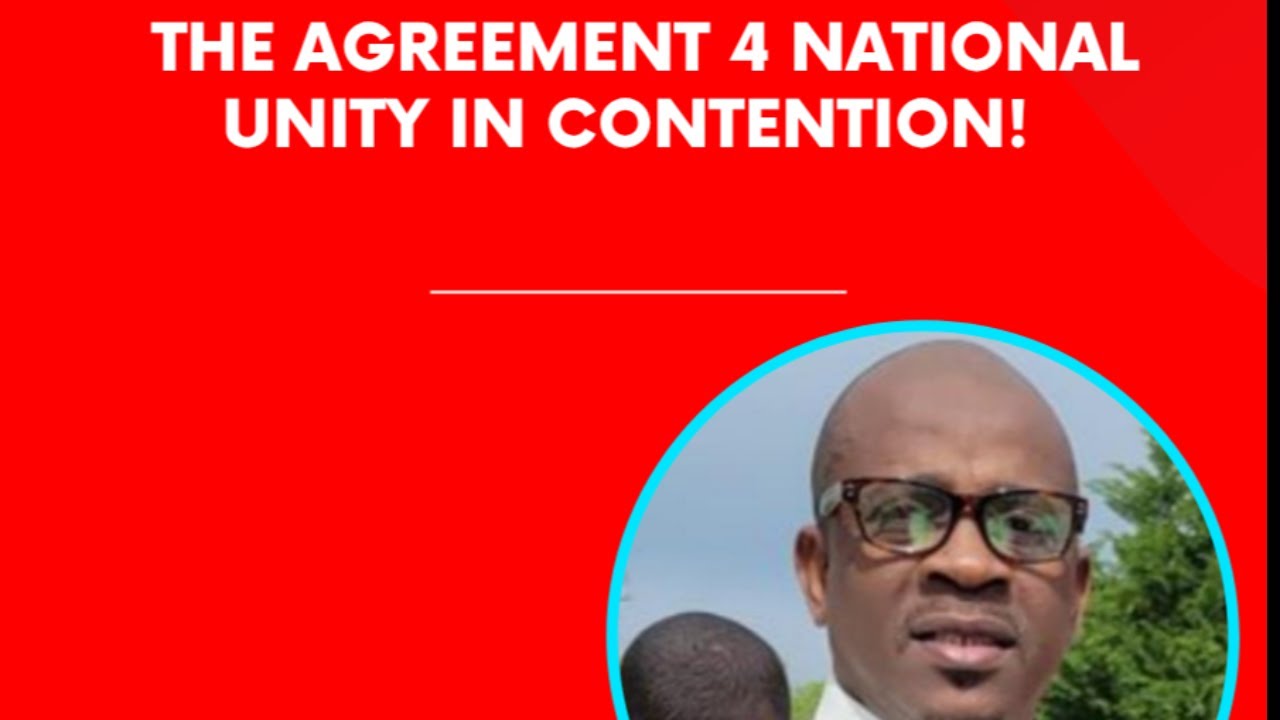 The Agreement For National Unity In Contention! - YouTube