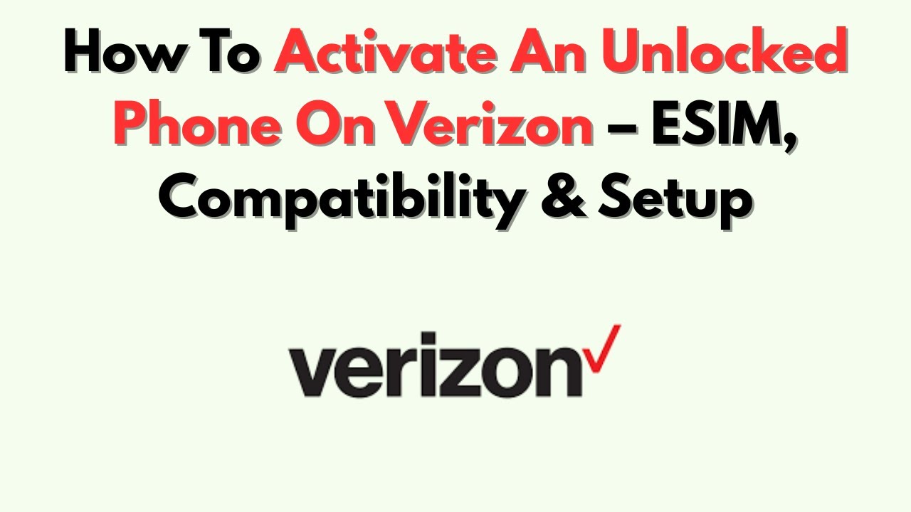 How To Activate An Unlocked Phone On Verizon – ESIM, Compatibility ...