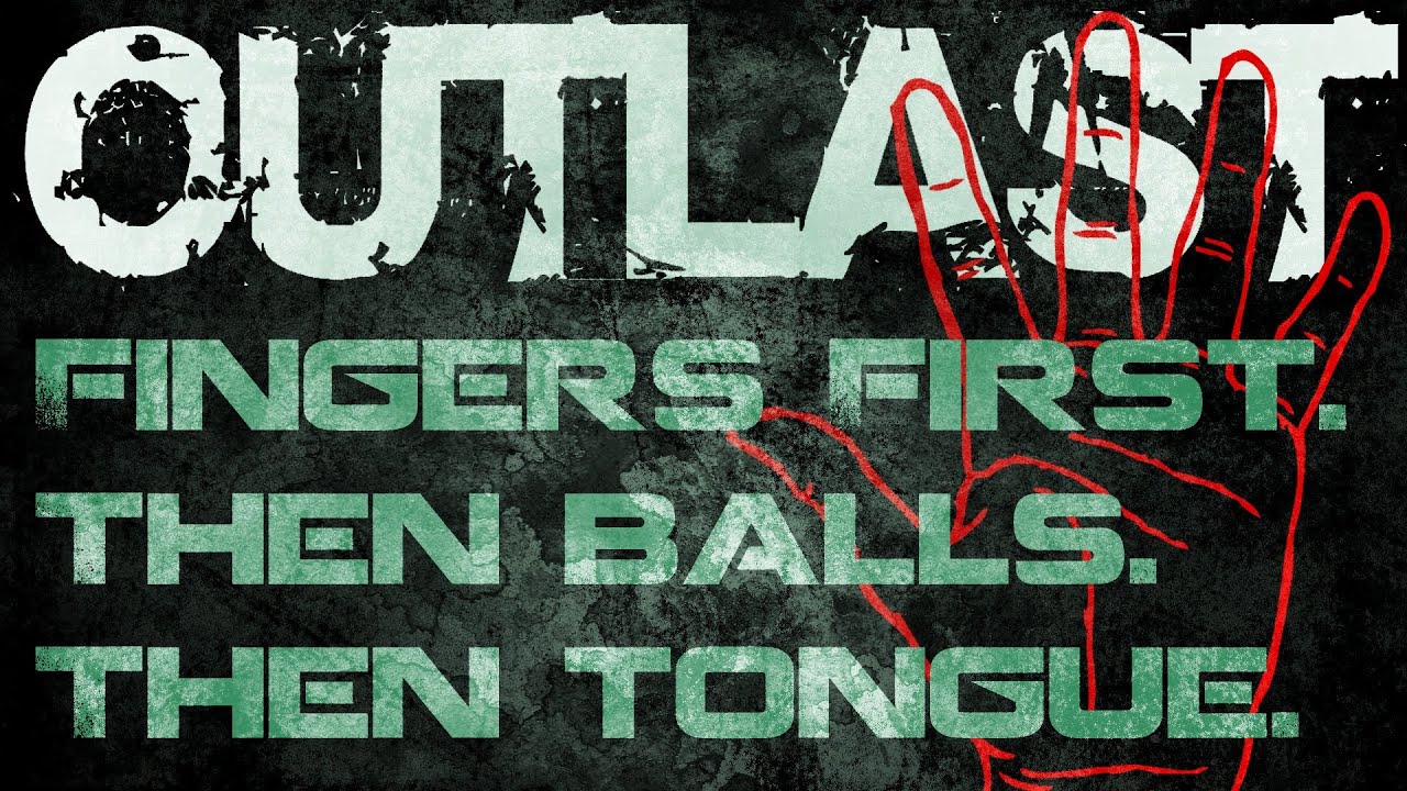 Outlast - Fingers First. Then Balls. Then Tongue. - YouTube