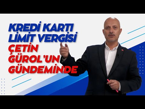 KREDİ KARTI LİMİT VERGİSİ ÇETİN GÜROL’UN GÜNDEMİNDE
