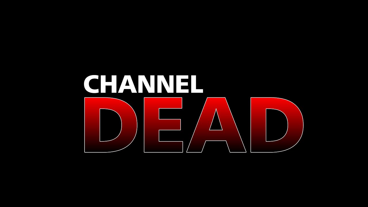 Channel Dead - YouTube