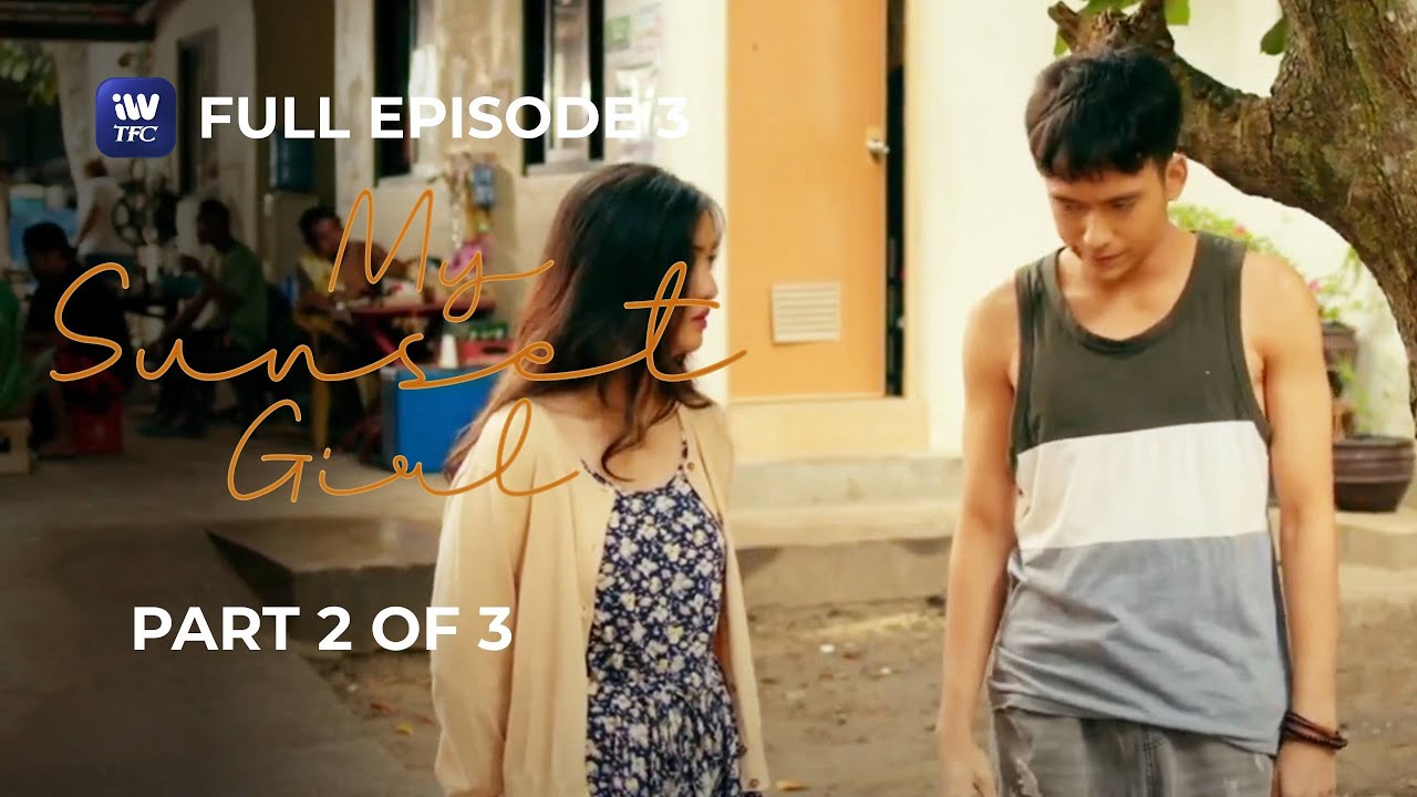 My Sunset Girl | Episode 3 Part 2 of 3 | iWantTFC Originals Playback ...