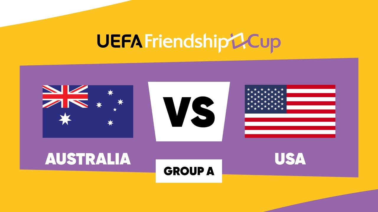 Australia - USA: UEFA Friendship Cup | Group A | Match 6 - YouTube