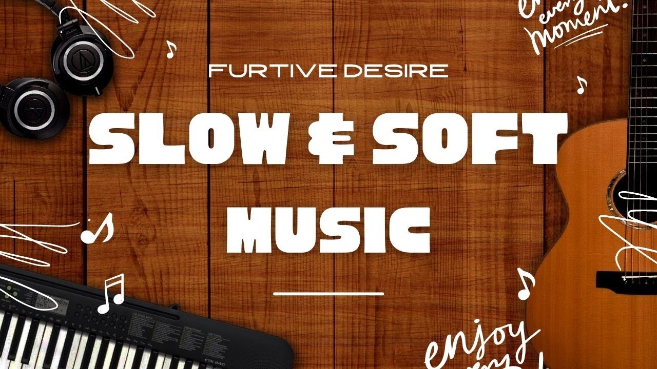SOFT & SLOW BACKGROUND MUSIC #furtivedesire #freemusic #creativecommon ...