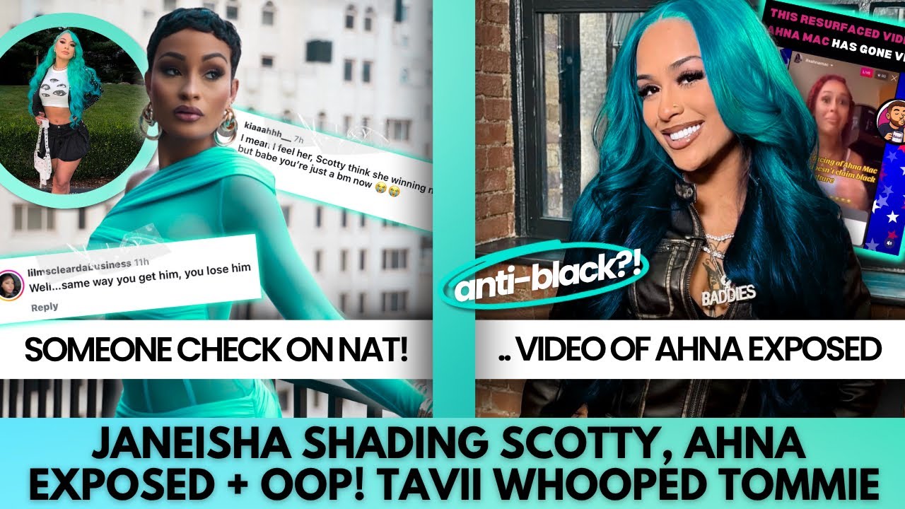JANEISHA SHADES SCOTTY?! AHNA EXPOSED FOR BEING ANTI-BLACK?! TAVII ...