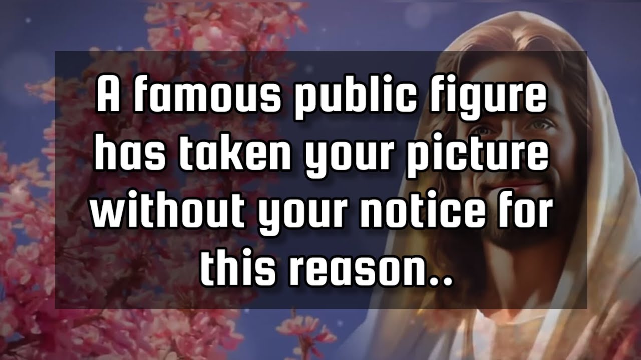 God's message🛑A famous public figure has taken your picture without ...