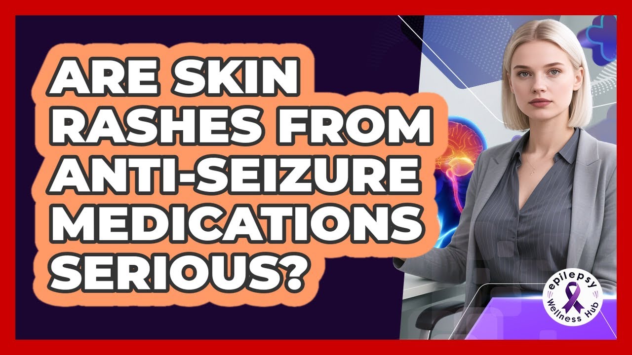Are Skin Rashes From Anti-seizure Medications Serious? - Epilepsy ...