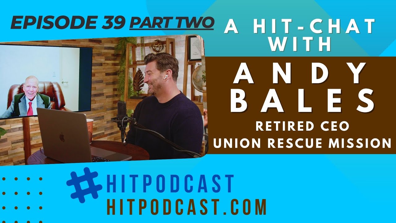 Ep #39: A HIT-chat with Andy Bales, Retired CEO // Union Rescue Mission ...